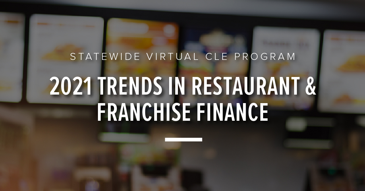 Virtual CLE Program: 2021 Trends in Restaurant and Franchise Finance ...